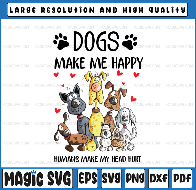 Dogs Make Me Happy png, Humans Make My Head Hurt png, Dog Lo - Inspire ...