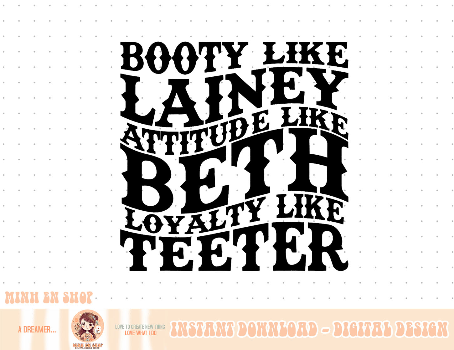 Booty Like Lainey Attitude Like Beth png - Inspire Uplift