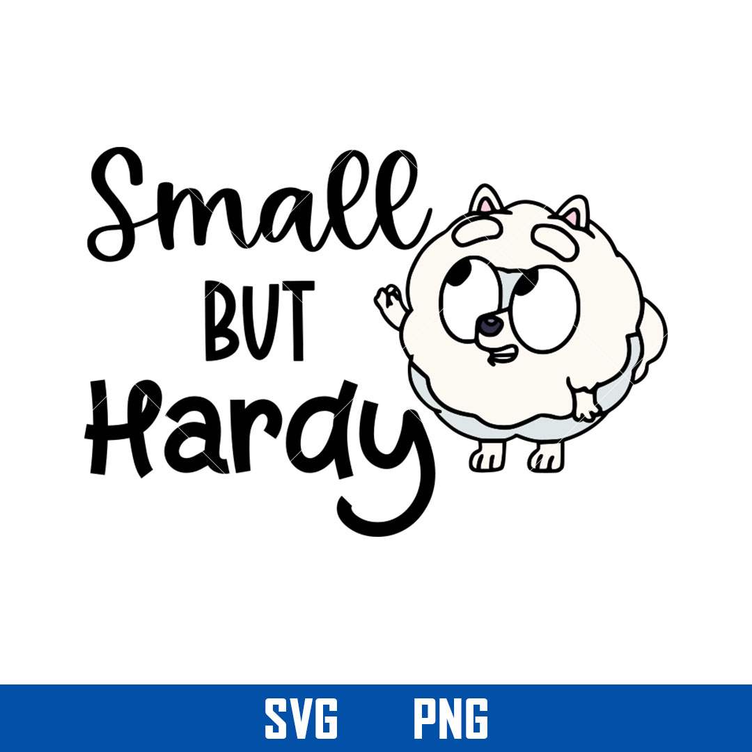 Small But Hardy Svg, Pom Pom Svg, Bluey Svg, Cartoon Svg, Pn | Inspire ...