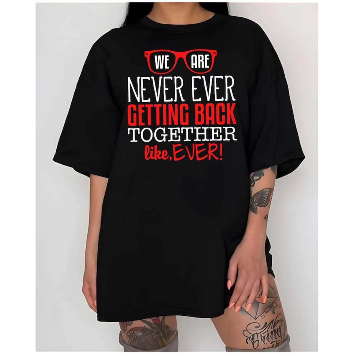 We Are Never Getting Back Together Like Ever Comfort Color S | Inspire ...