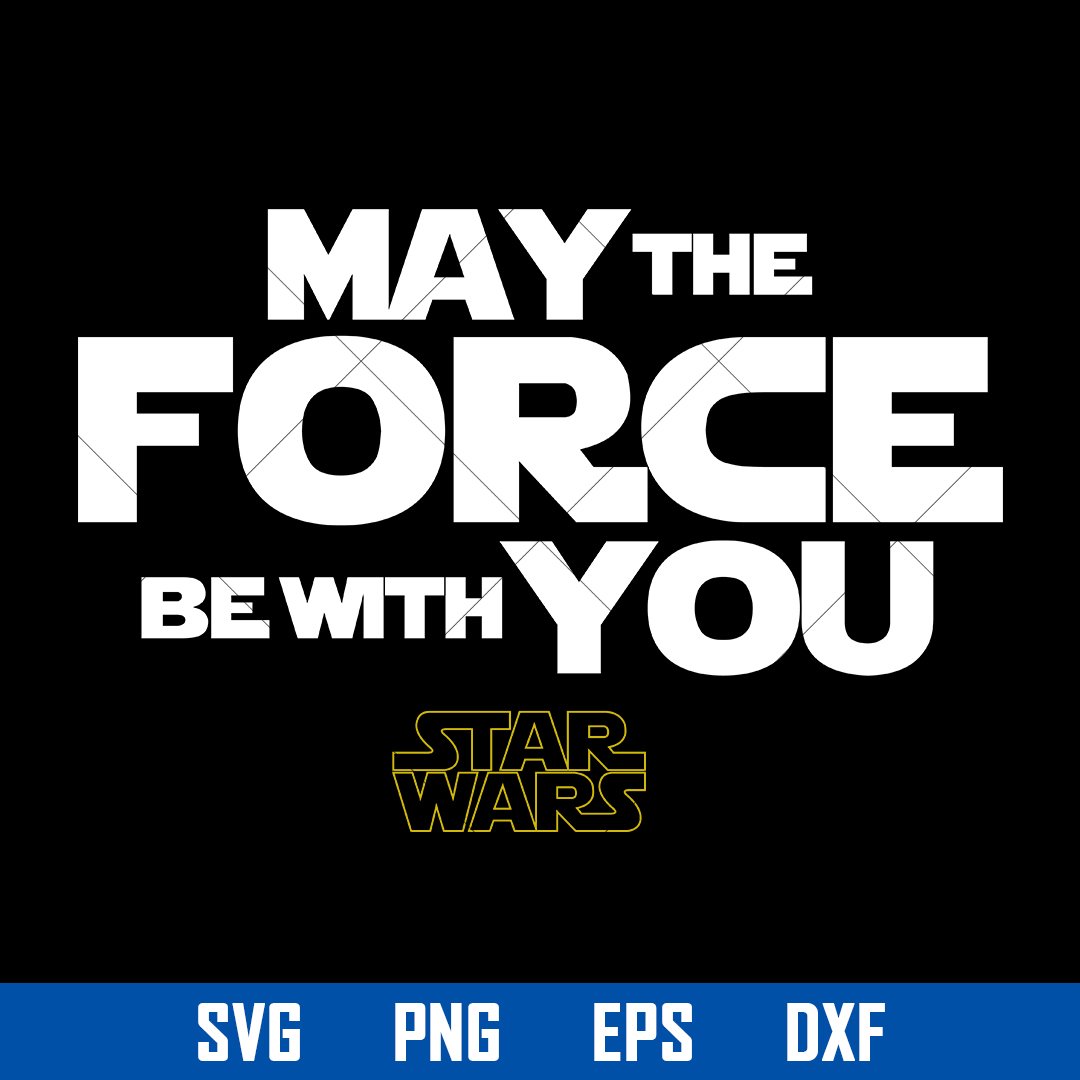 May The Force Be With You Star Wars Svg, Png Dxf Eps Digital | Inspire ...