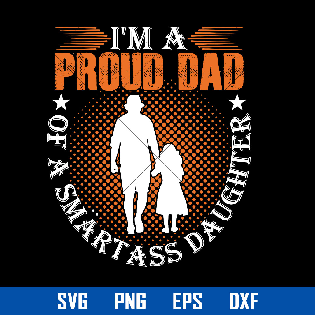 I'm A Proud Dad Of A Smart Ass Daughter Svg, Father's Day Sv | Inspire ...