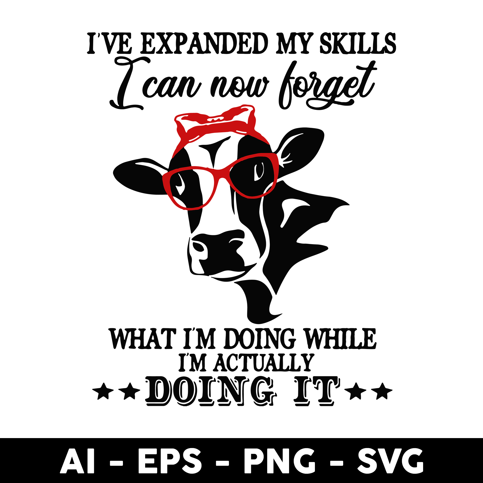 Doing It Cow Svg, I've expanded My Skills I Can Now Forget S | Inspire ...