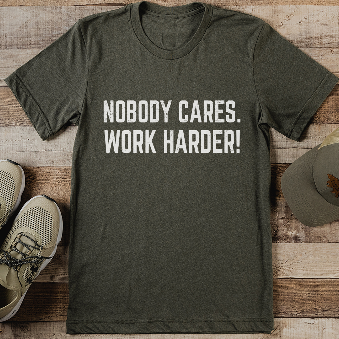 Nobody Cares Work Harder Tee | Inspire Uplift