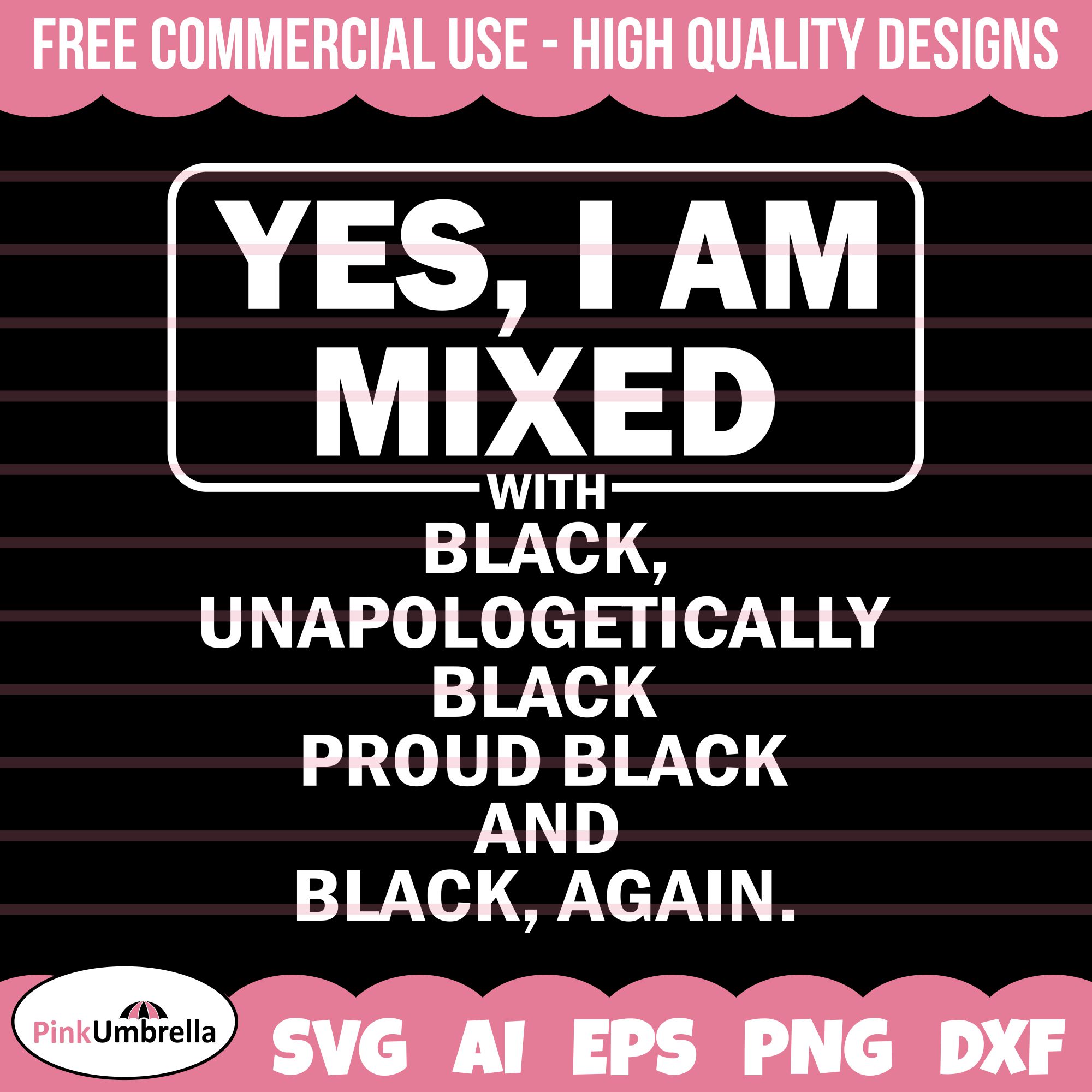 Yes I Am Mixed Black Svg, Black History Svg, African America - Inspire ...