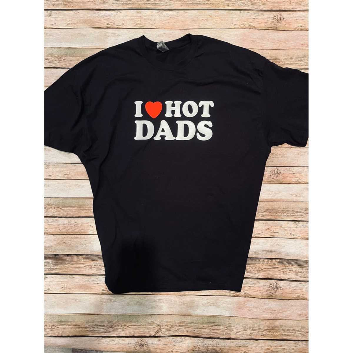 I Love Hot Dads Inspire Uplift