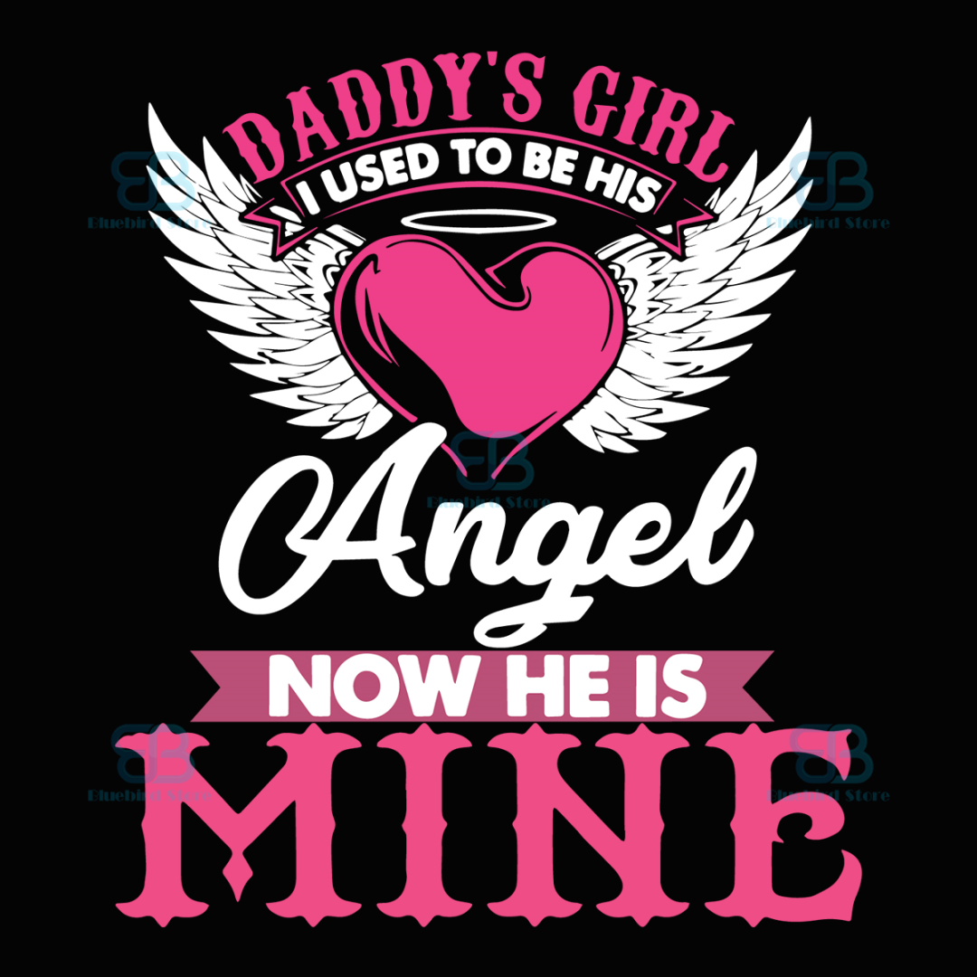 Daddys Girl I Used To Be His Angel Svg Fathers Day Svg Dad Inspire Uplift