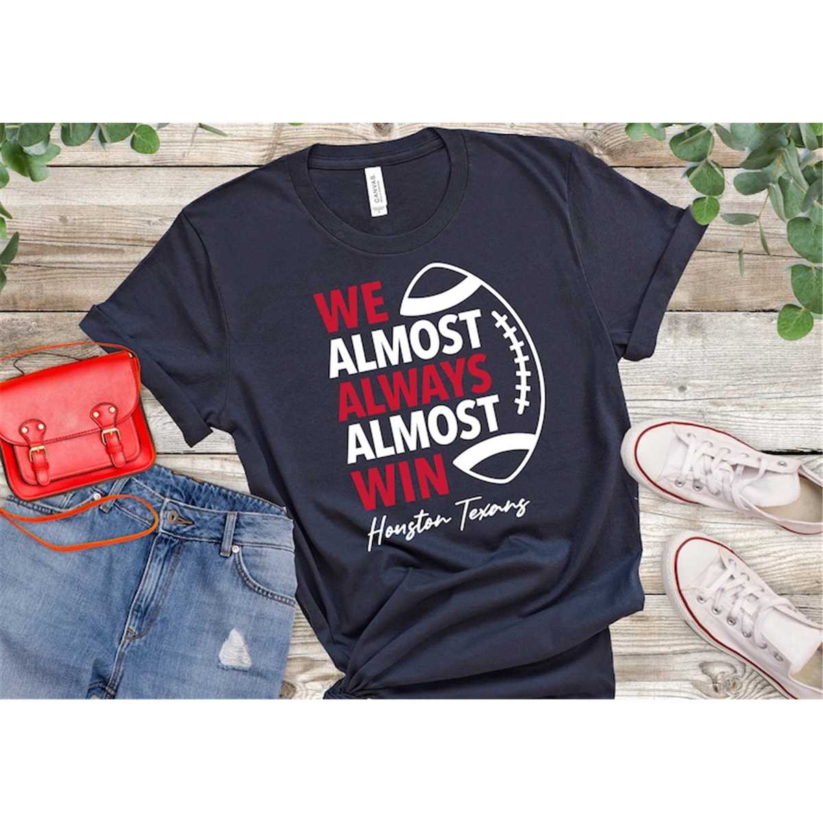 We Almost Always Almost Win Houston Texans Football Tee, Tai | Inspire ...