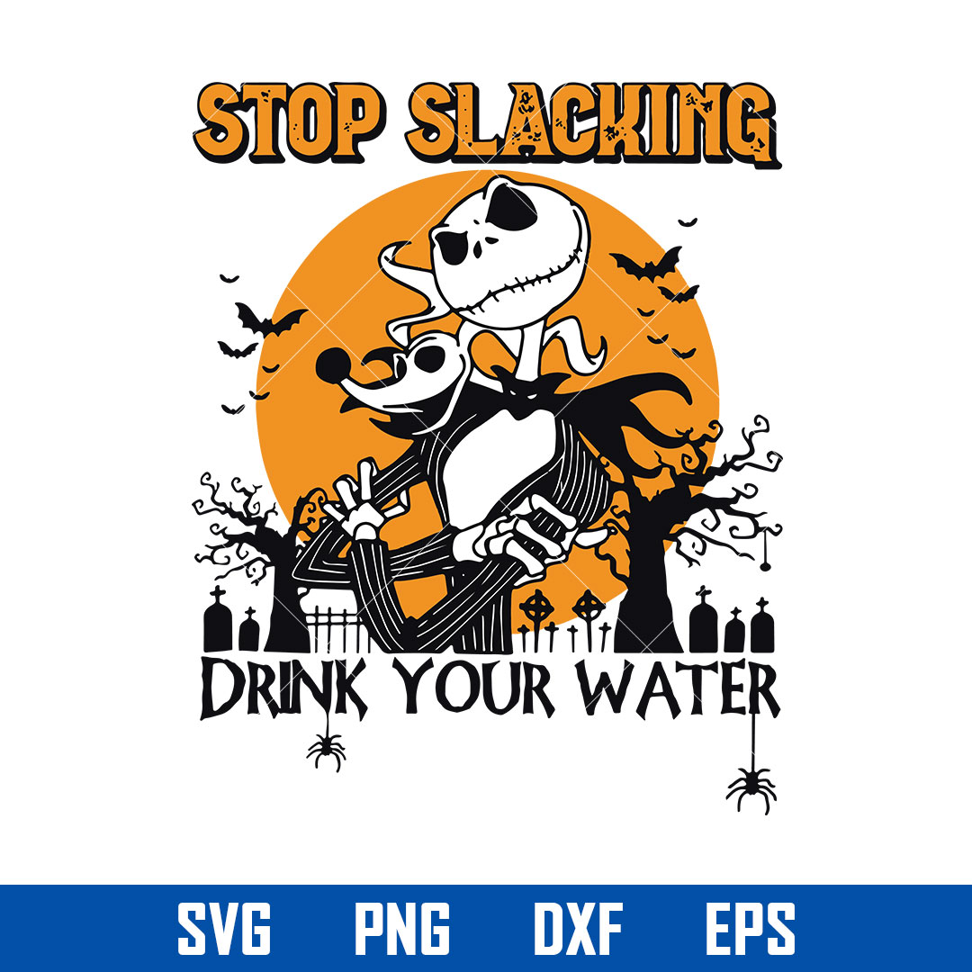 Stop Slacking Drink Your Water Svg, Jack Skellington Svg, Ha | Inspire ...