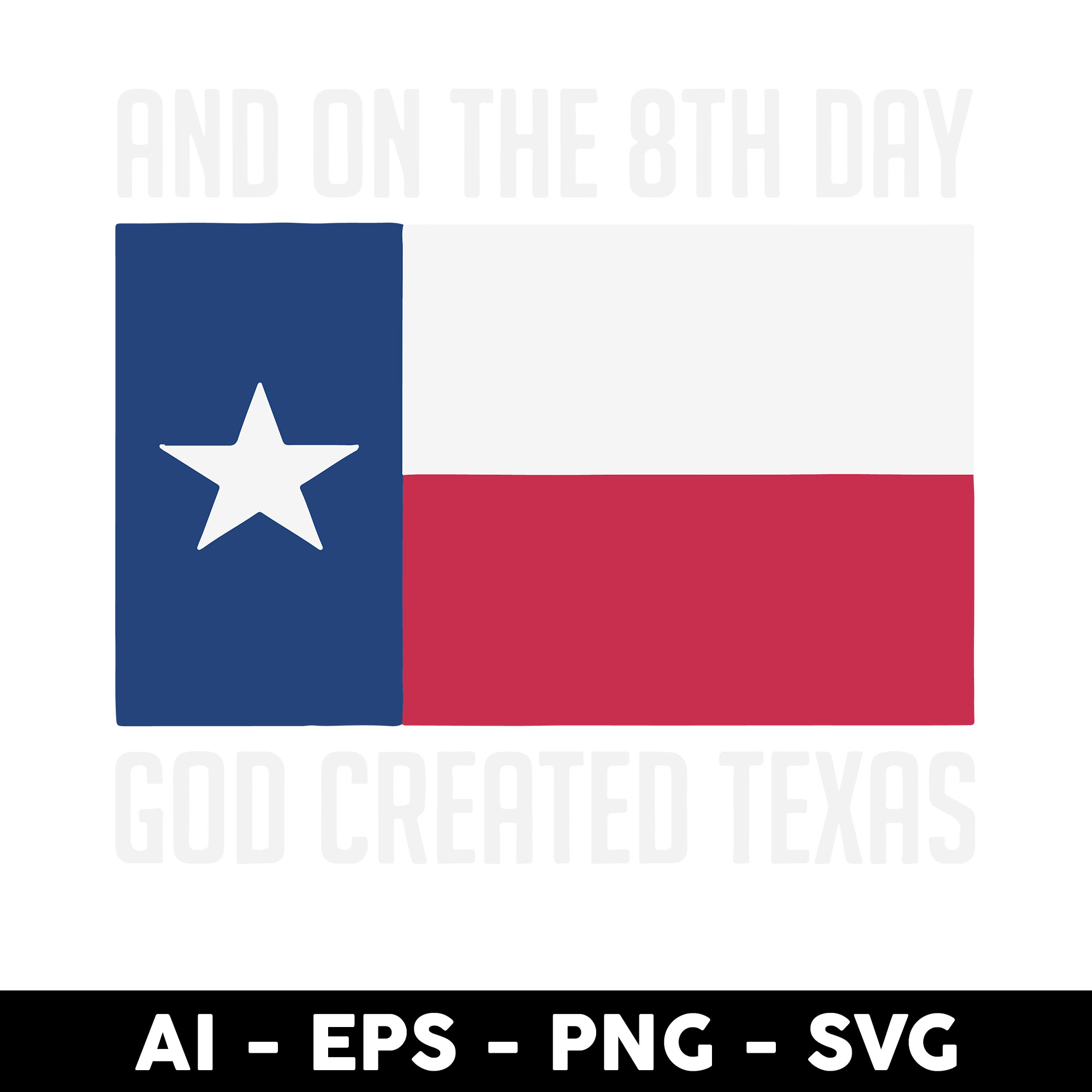 And on the 8th day God created Texas Svg, Flag of Texas Svg, | Inspire ...