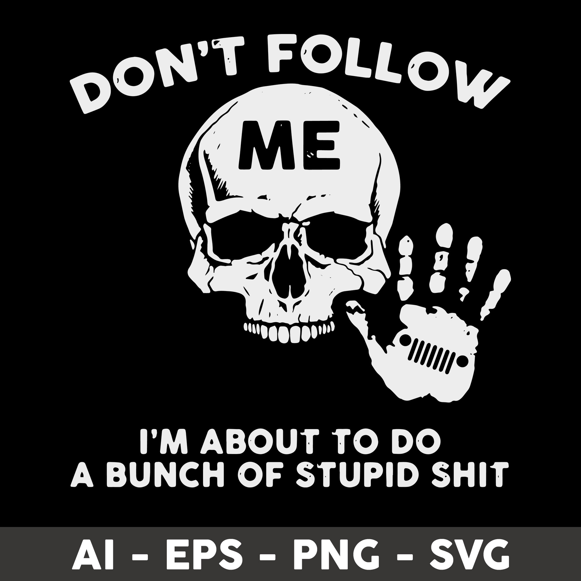 Don't Follow Me I'm About To Do A Bunch Of Stupid Shit Svg, | Inspire ...