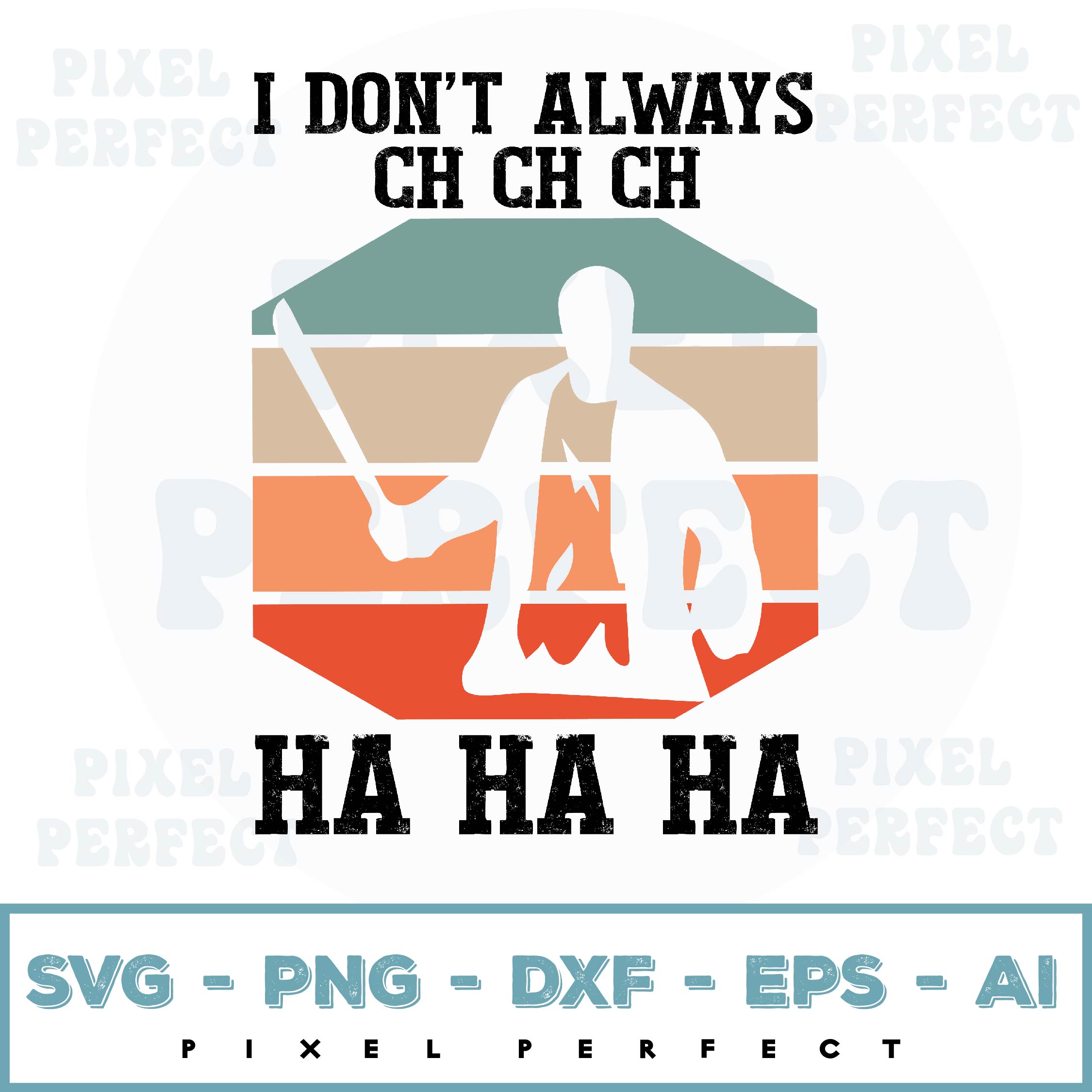 I Dont Always Chchch Hahaha Svg - Inspire Uplift