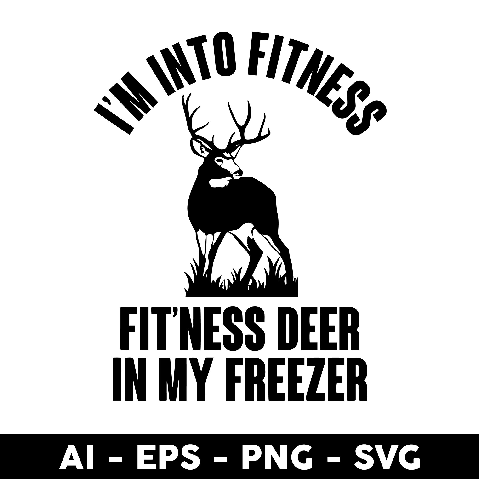 Hunting I'm into Fitness Svg, Fitness Deer In My Freezer Svg | Inspire ...