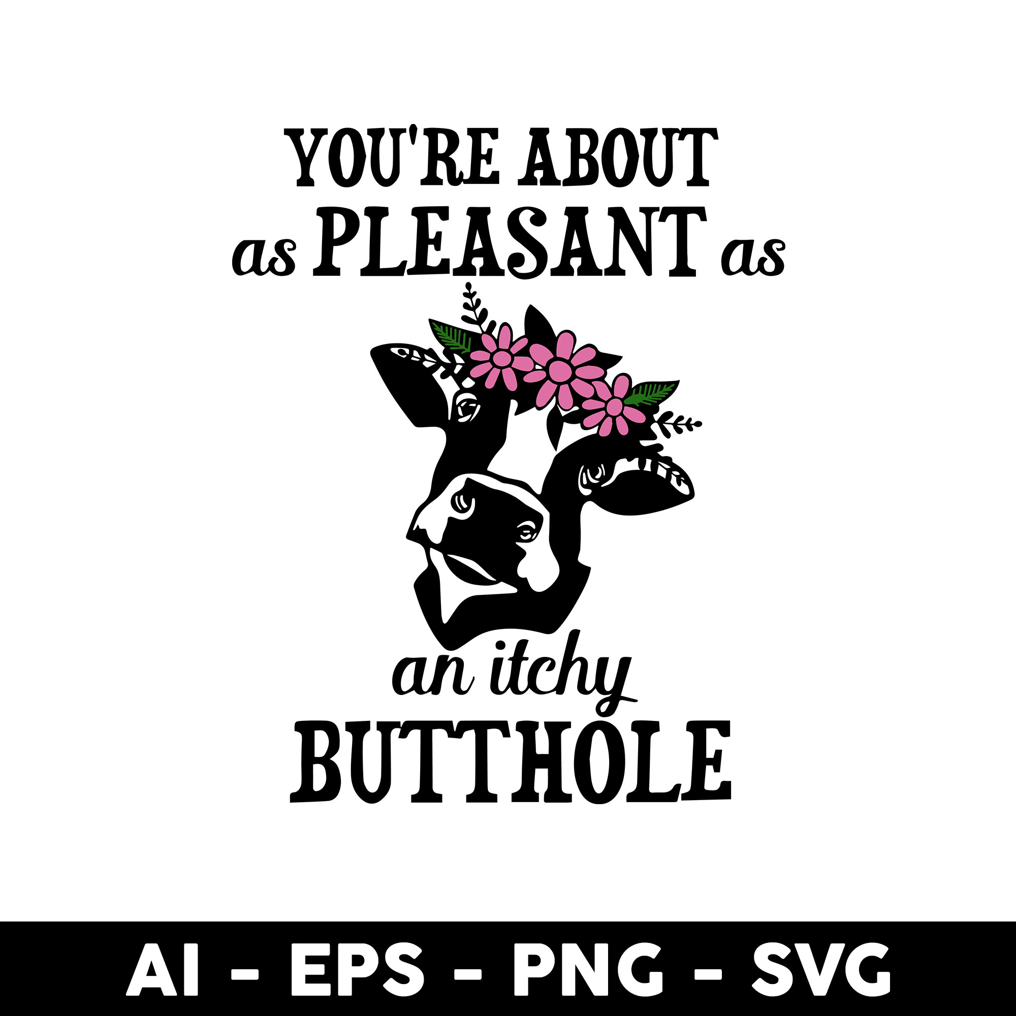 You're About As Pleasant As An Itchy Butthole Svg, Cow Svg, | Inspire ...