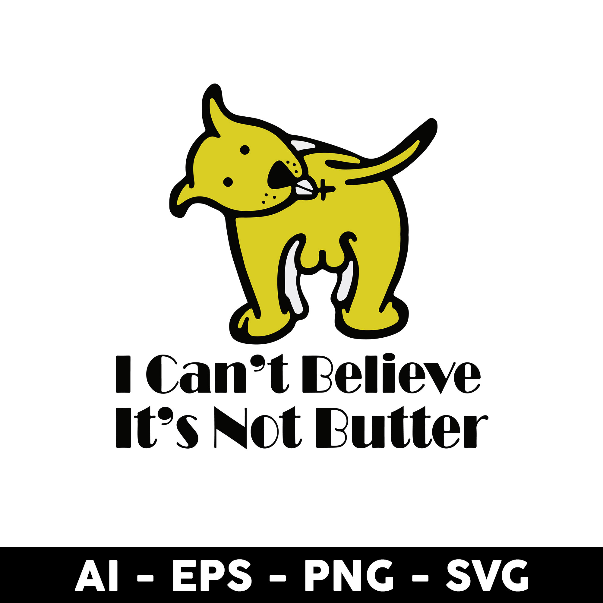 Dog I Cant Believe Im Not Butter Svg, Dog Svg, Cartoon Svg - | Inspire ...