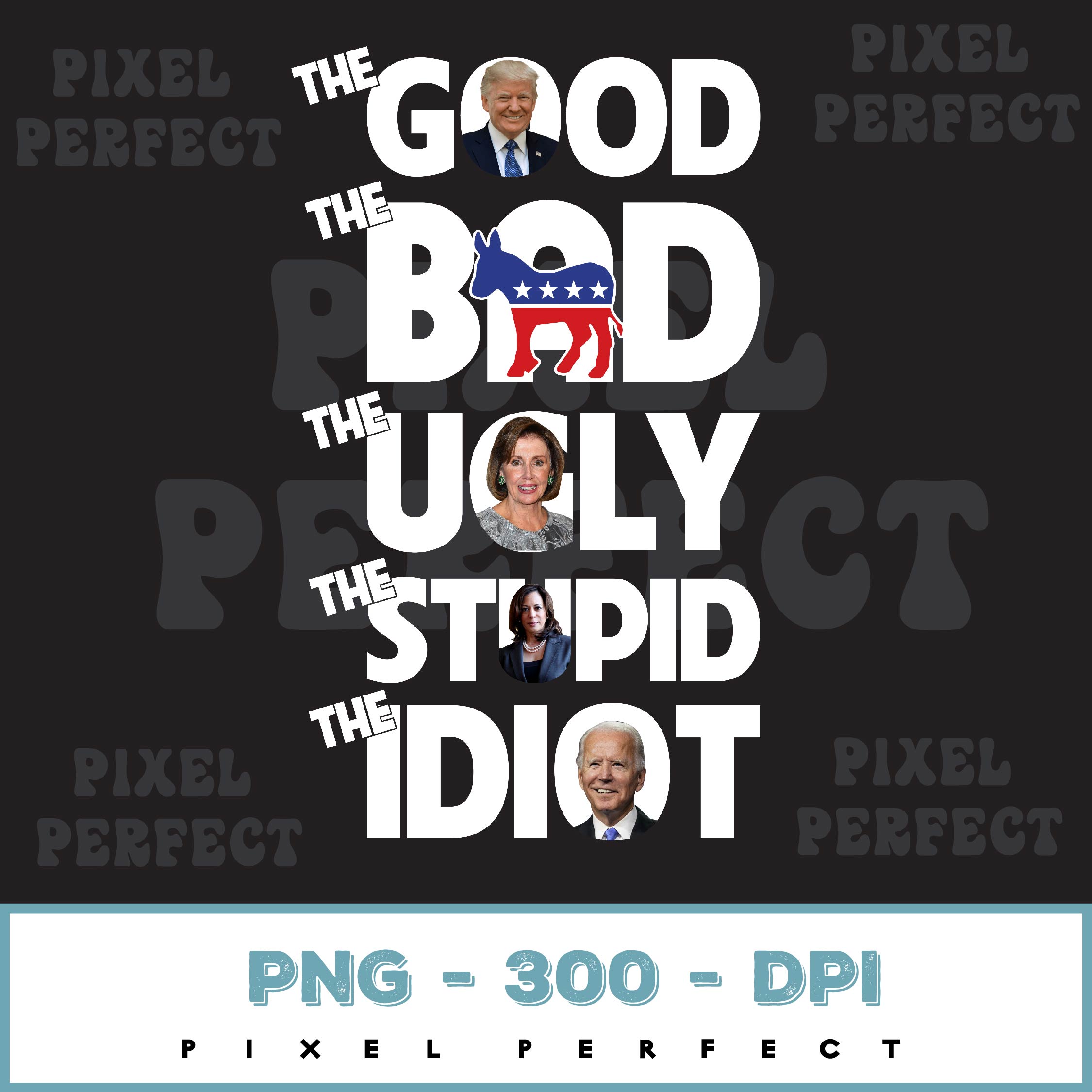 The Good The Bad The Ugly The Stupid The Idiot PNG, Trump Bi | Inspire ...