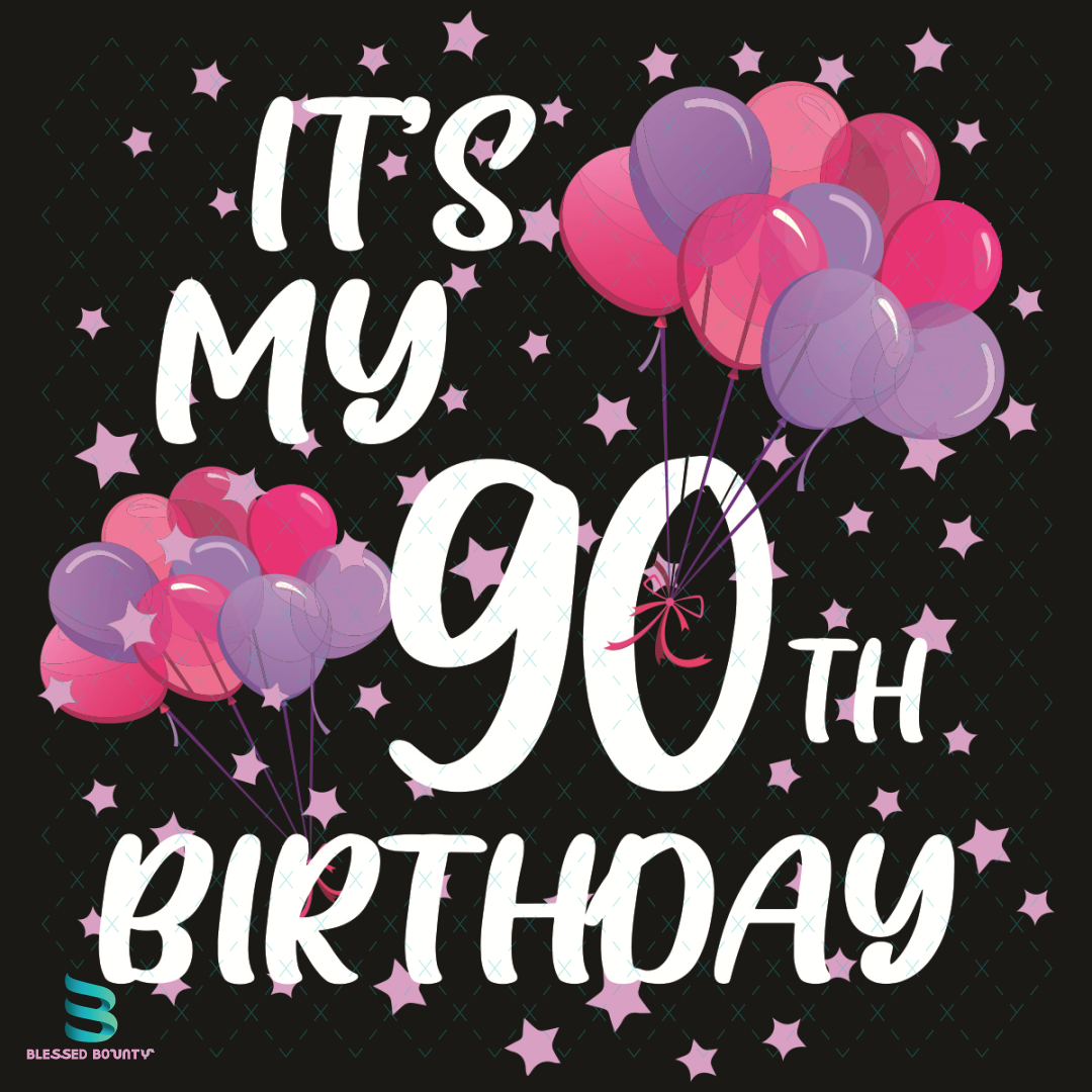 Its My 90th Birthday Svg, Birthday Svg, 90th Birthday - Inspire Uplift
