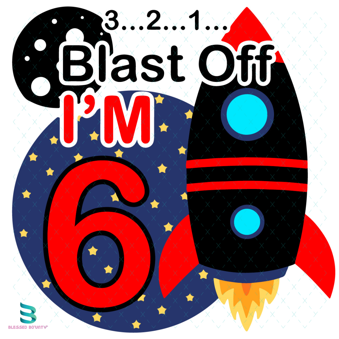 Blast Off I Am 6 Funny 6th Birthday Svg, Birthday Svg, 6 Yea | Inspire ...