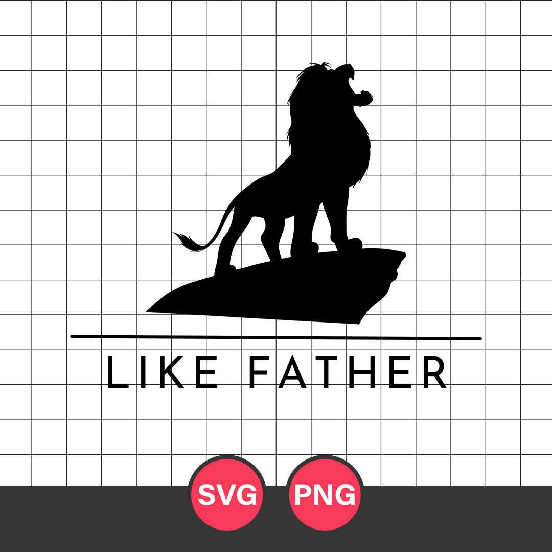 Lion Like Father Svg, Lion Svg, Disney Svg, Png Digital File | Inspire ...