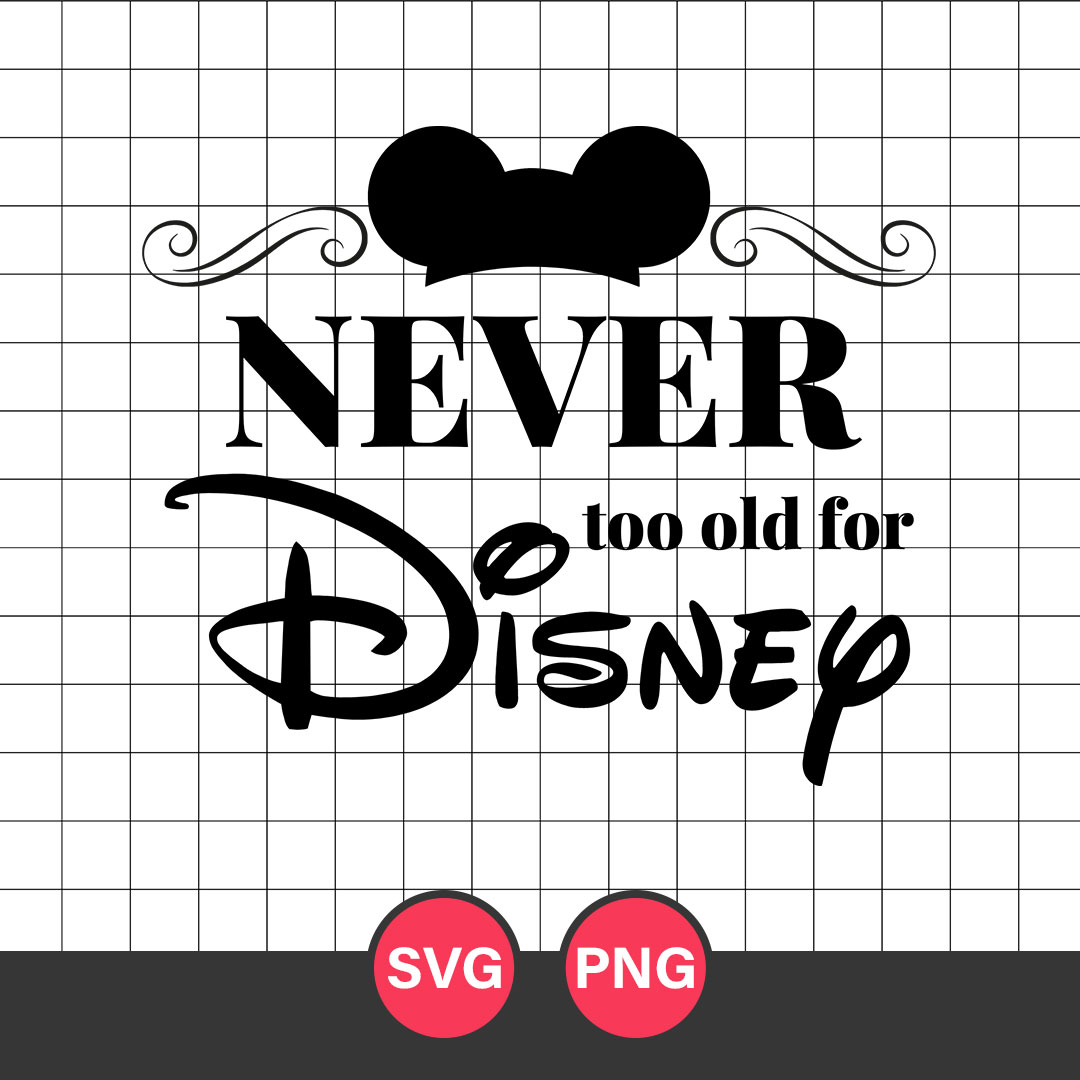 Never Too Old For Disney Svg, Mickey Svg, Disney Svg, Png Di | Inspire ...