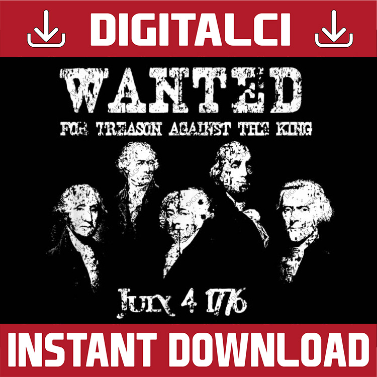 Wanted Treason Founding Fathers 1776 Independence Day Memori | Inspire ...