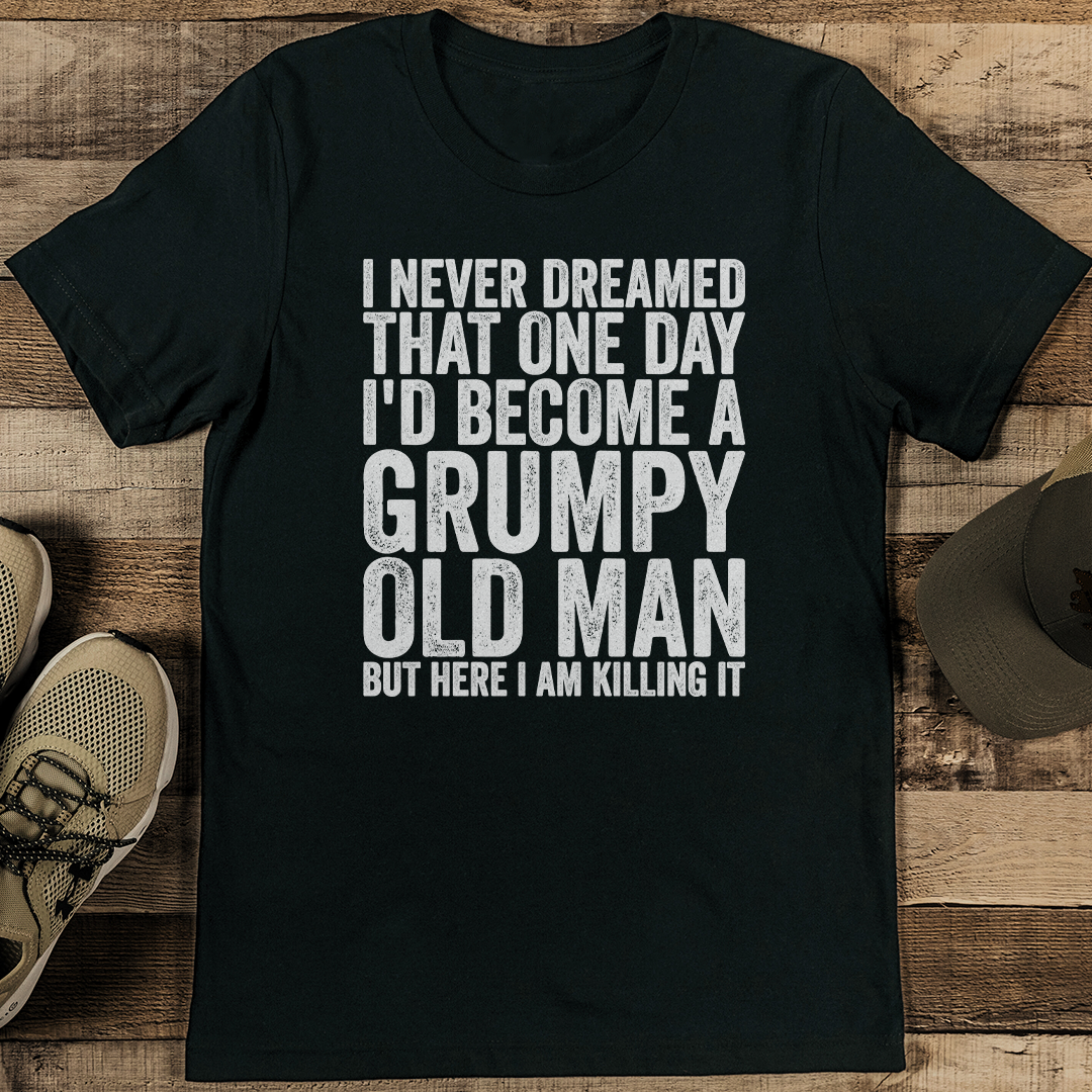 I Never Dreamed That One Day I'D Become A Grumpy Old Man Tee | Inspire ...
