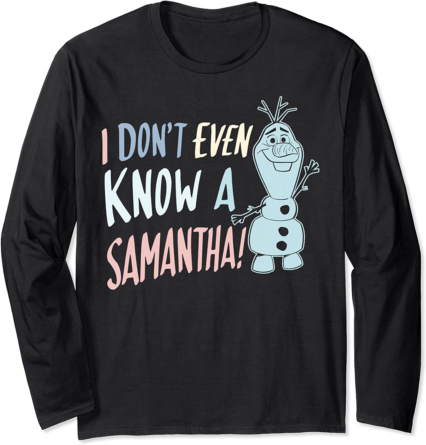 Disney Frozen 2 Olaf I Don't Even Know A Samantha Long Sleev | Inspire ...