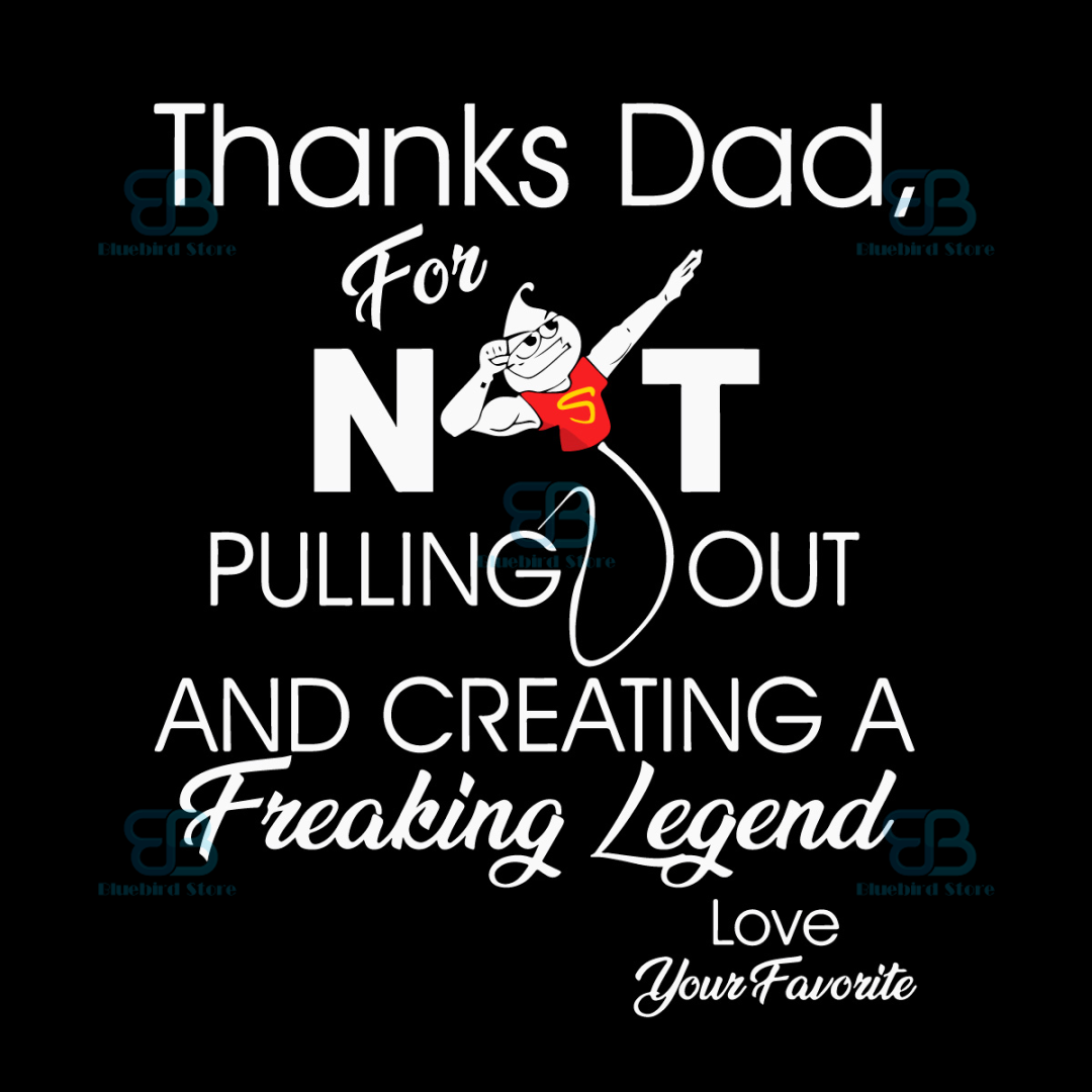 Thanks Dad For Not Pulling Out Svg, Fathers Day Svg, Dad Svg | Inspire ...