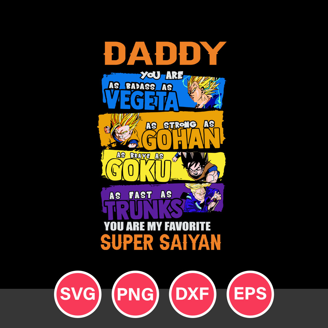 Daddy You Are As Badass As Vegeta As Strong As Gohan Svg, Fa | Inspire ...