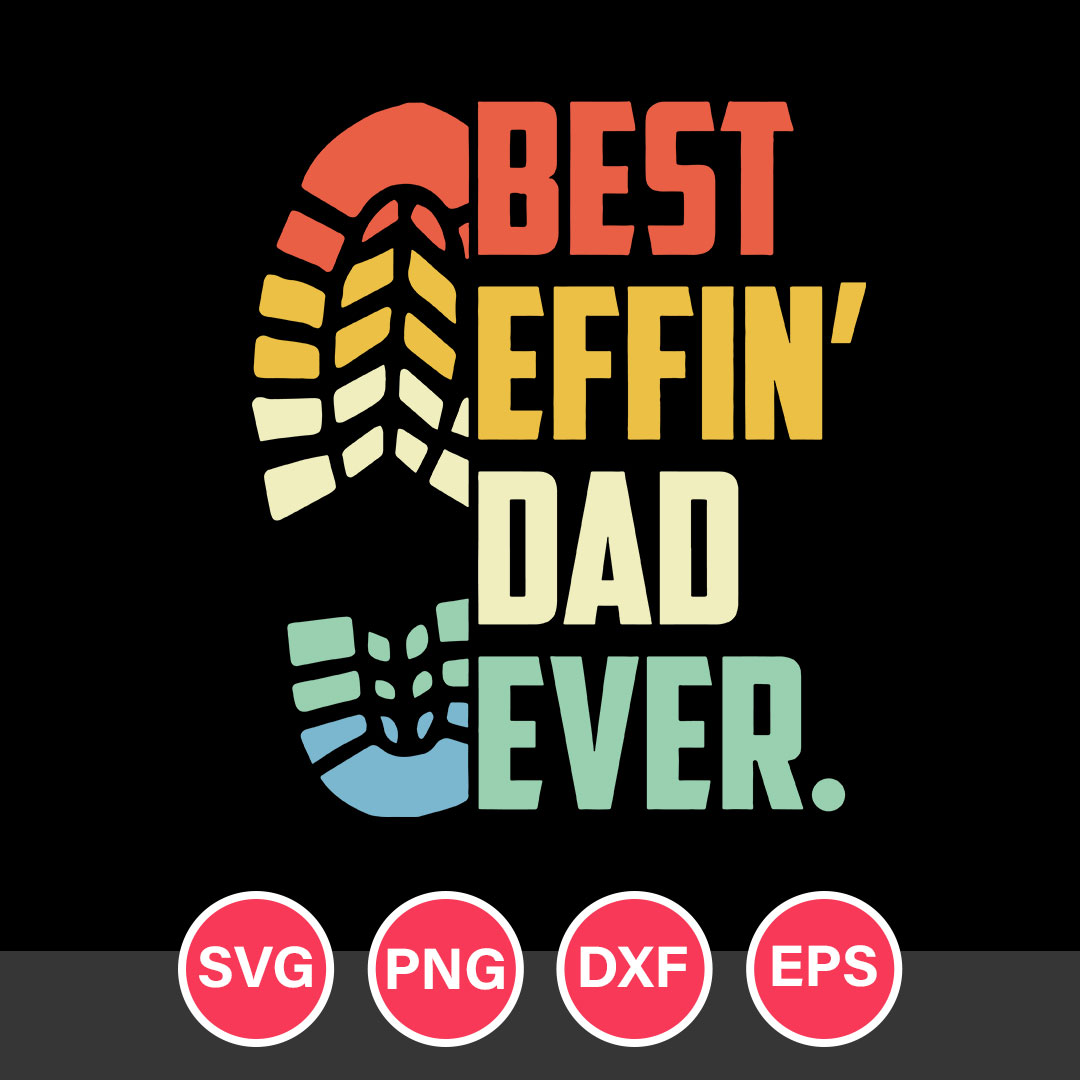 Best Effin' Dad Ever Svg, Father's Day Svg, Png Dxf Eps File | Inspire ...