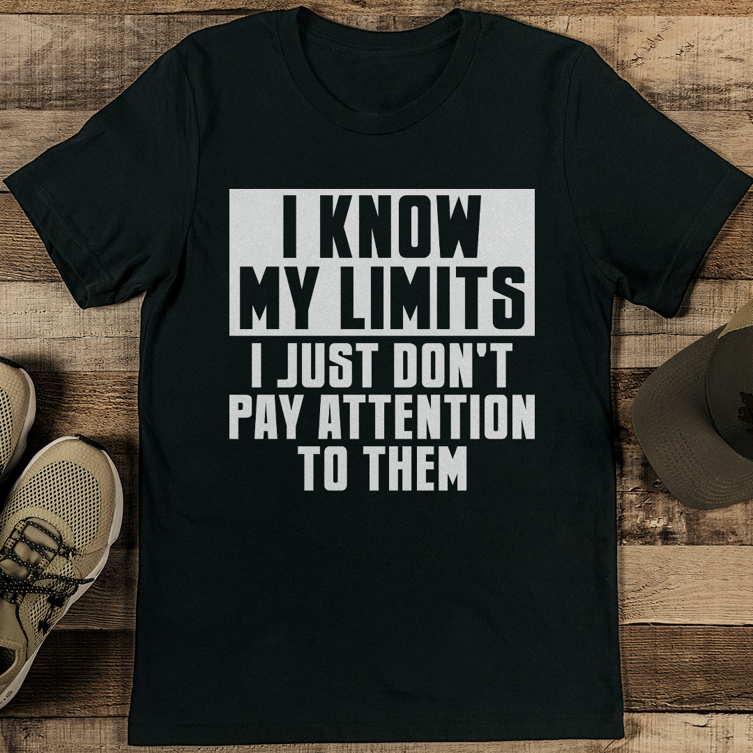 I Know My Limits I Just Don't Pay Attention To them Tee - Inspire Uplift