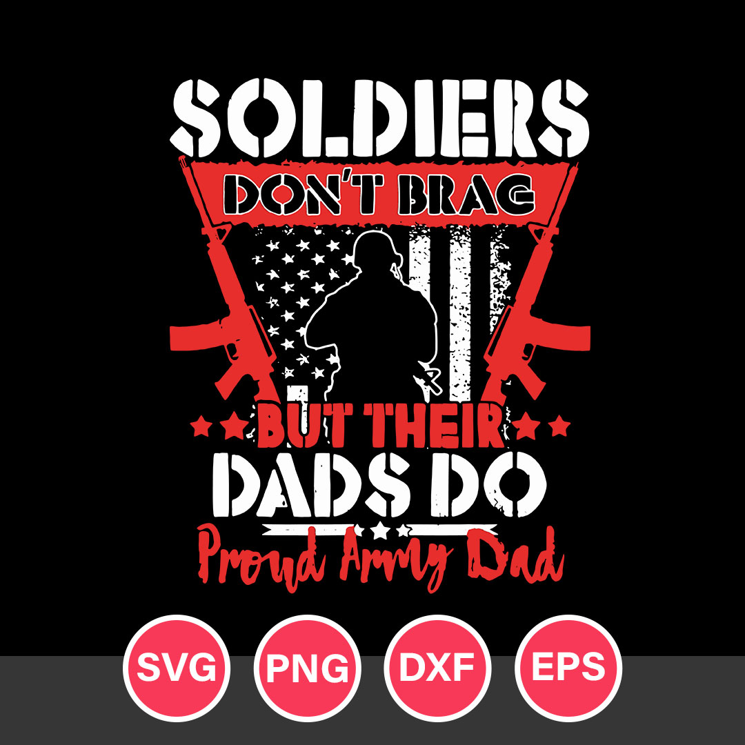 Soldiers Don't Brag But Their Dads Do Proud Army Dad Svg, Fa | Inspire ...