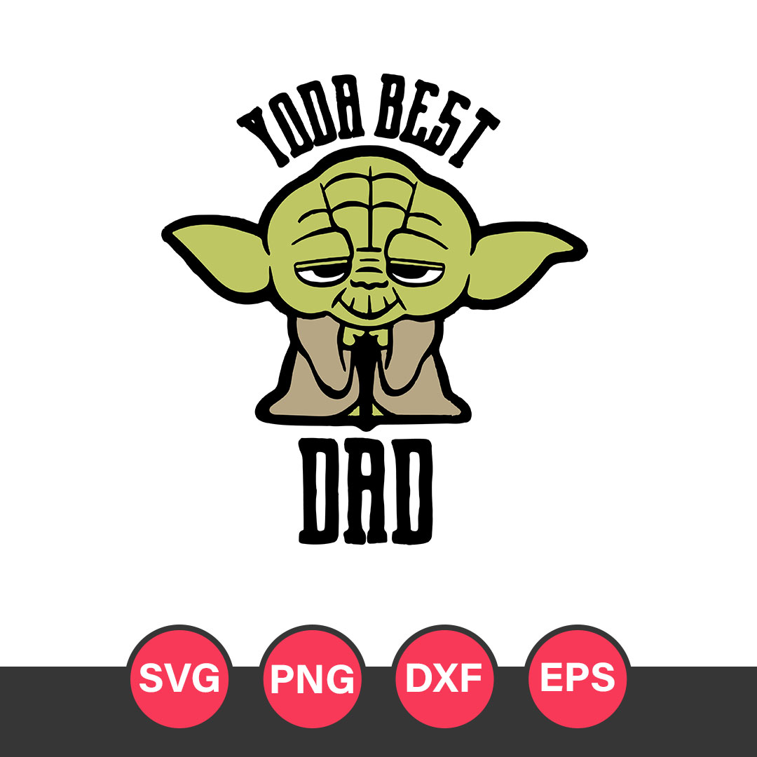Yoda Best Dad Svg, Father's Day Svg, Png Dxf Eps File | Inspire Uplift