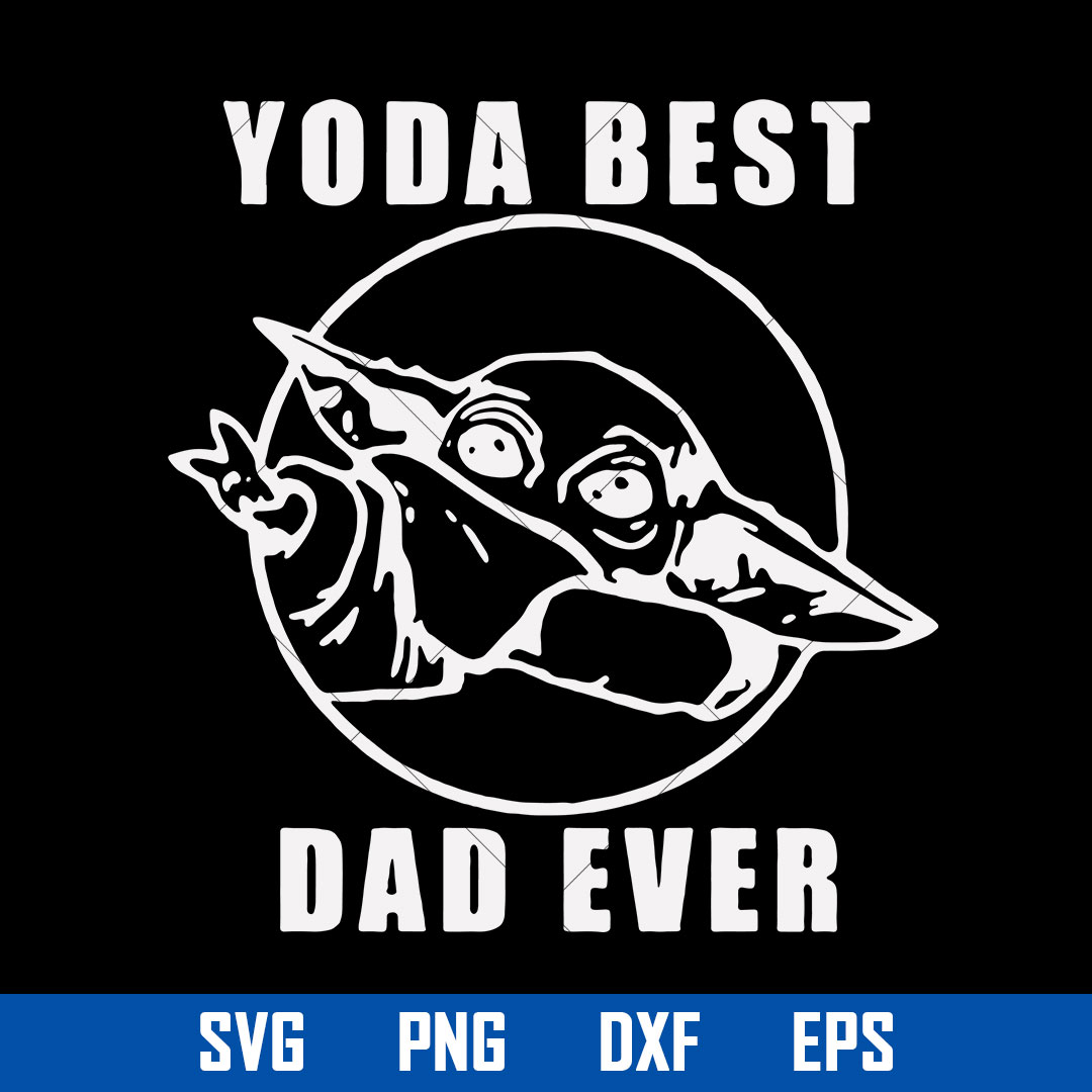 Yoda Best Dad Ever Svg, Baby Yoda Svg, Father's Day Svg, Png | Inspire ...