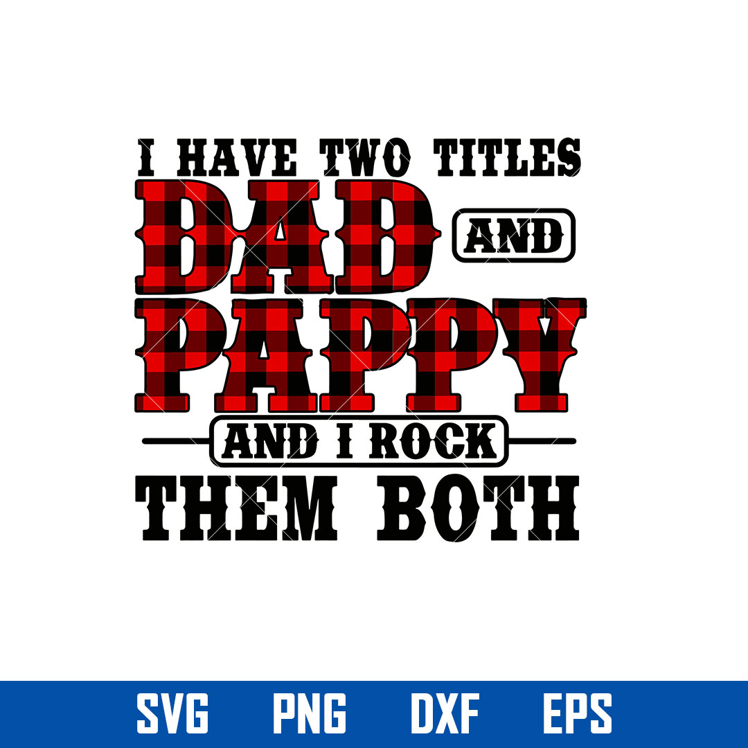 I Have Two Titles Dad And Pappy And I Rock Them Both Svg, Fa | Inspire ...