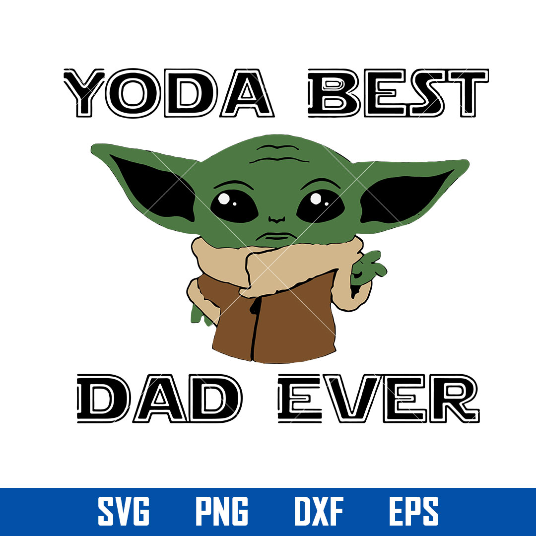 Yoda Best Dad Ever Svg, Baby Yoda Svg, Father's Day Svg, Png | Inspire ...