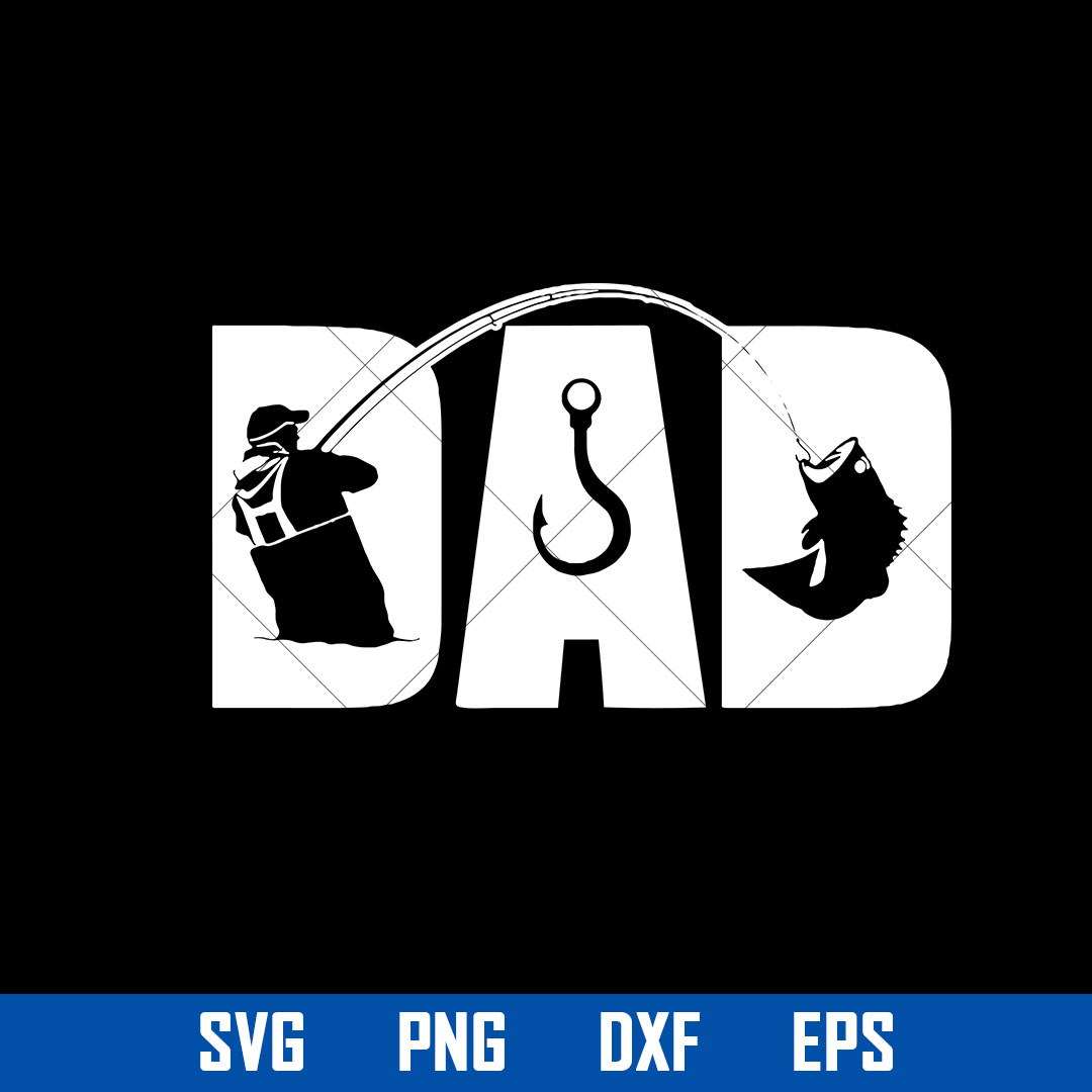 Dad Fishing Svg, Father's Day Svg, Png Dxf Eps Digital File | Inspire ...