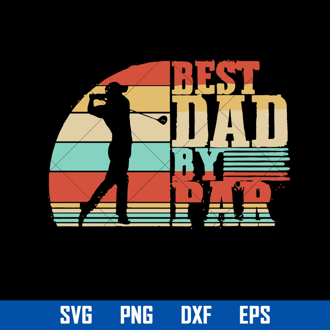 Best Dad By Par Svg, Father's Day Svg, Png Dxf Eps Digital F | Inspire ...