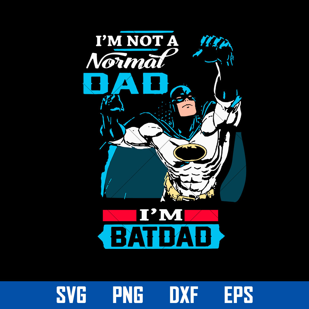 I'm Not A Normal Dad I'm Batdad Svg, Father's Day Svg, Png D | Inspire ...