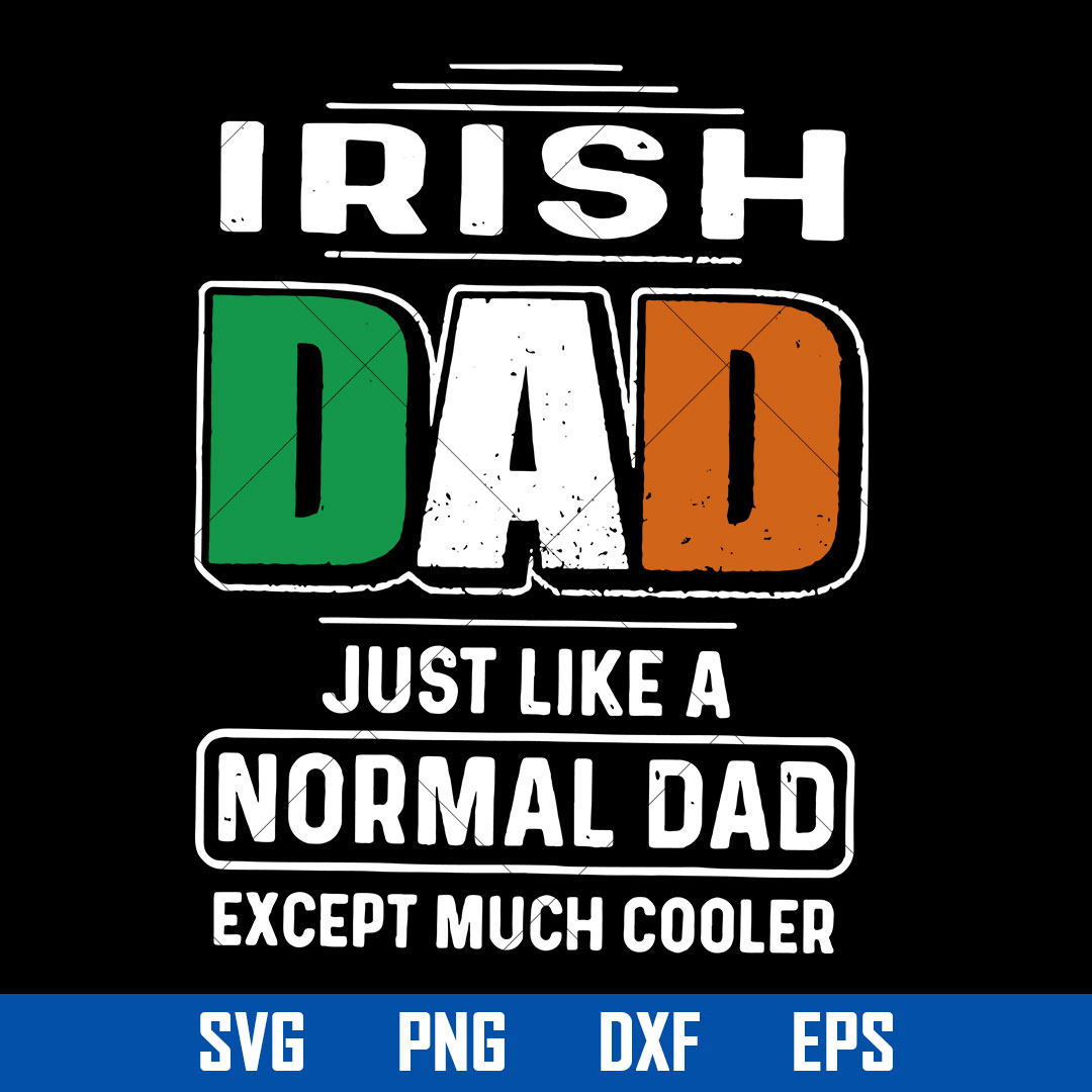 Irish Dad Just Like A Normal Dad Except Much Cooler Svg, Fat | Inspire ...