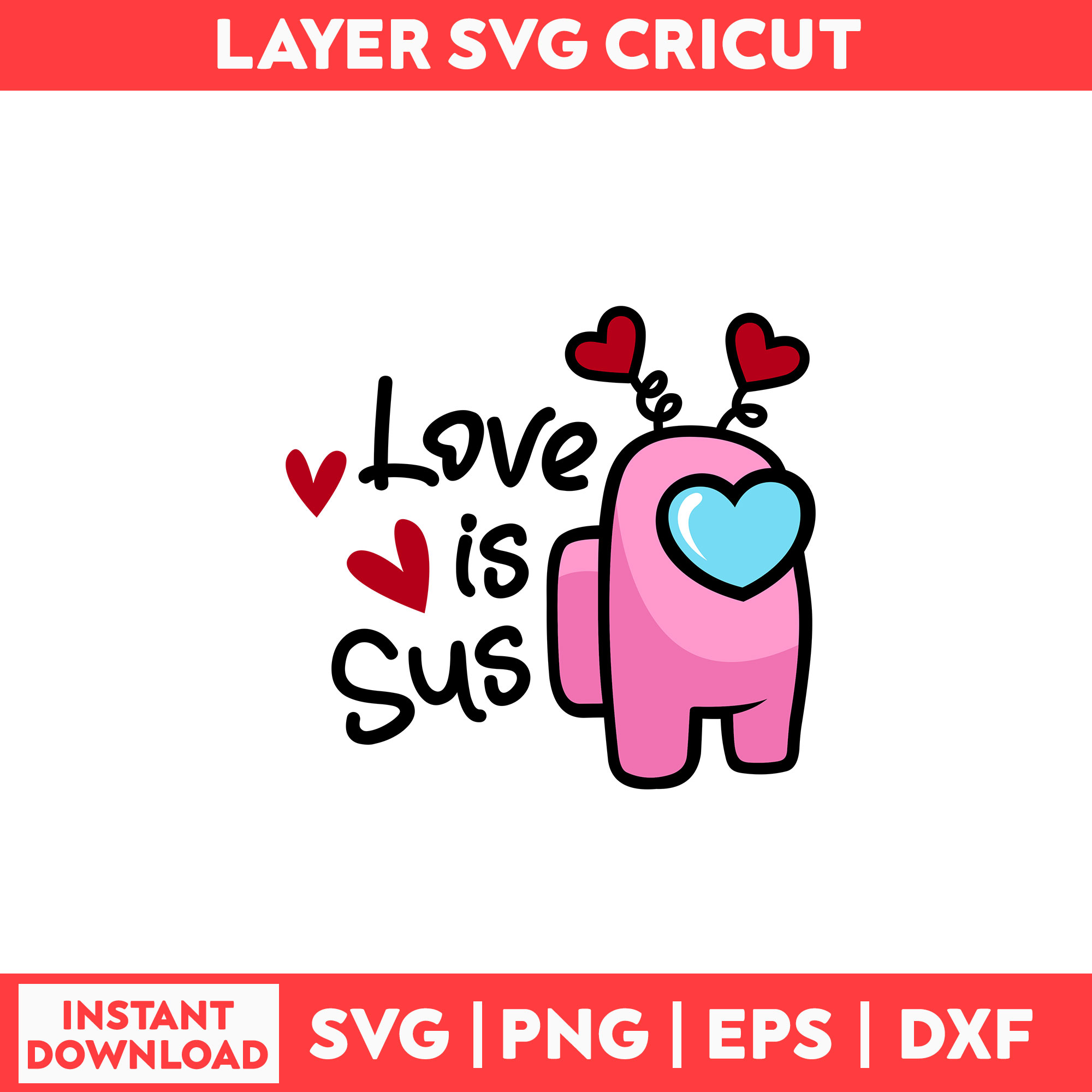 Love is Sus Svg, Among Us Svg, Love Svg, Heart Svg, Valentin | Inspire ...