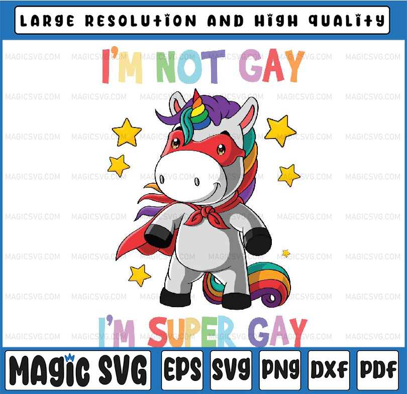 I'm Not Gay I'm Super Gay Design Svg, Pride LGBT Flag Unicor - Inspire ...