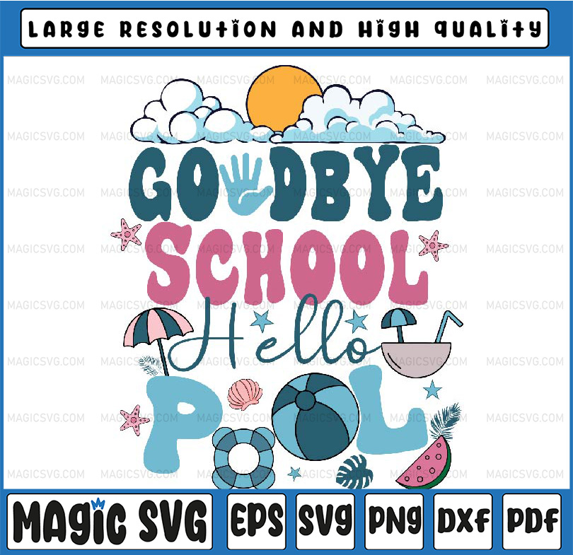 Goodbye School Hello Pool Svg, Good Bye School Svg, End of S - Inspire ...