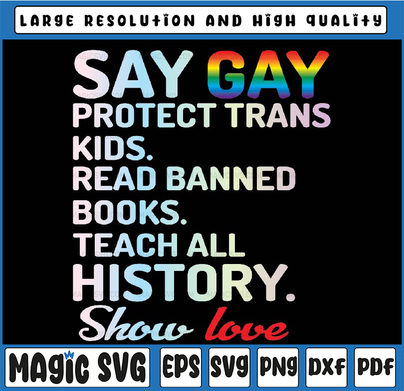 Say Gay Protect Trans Kids Read Banned Books Teach All Histo | Inspire ...