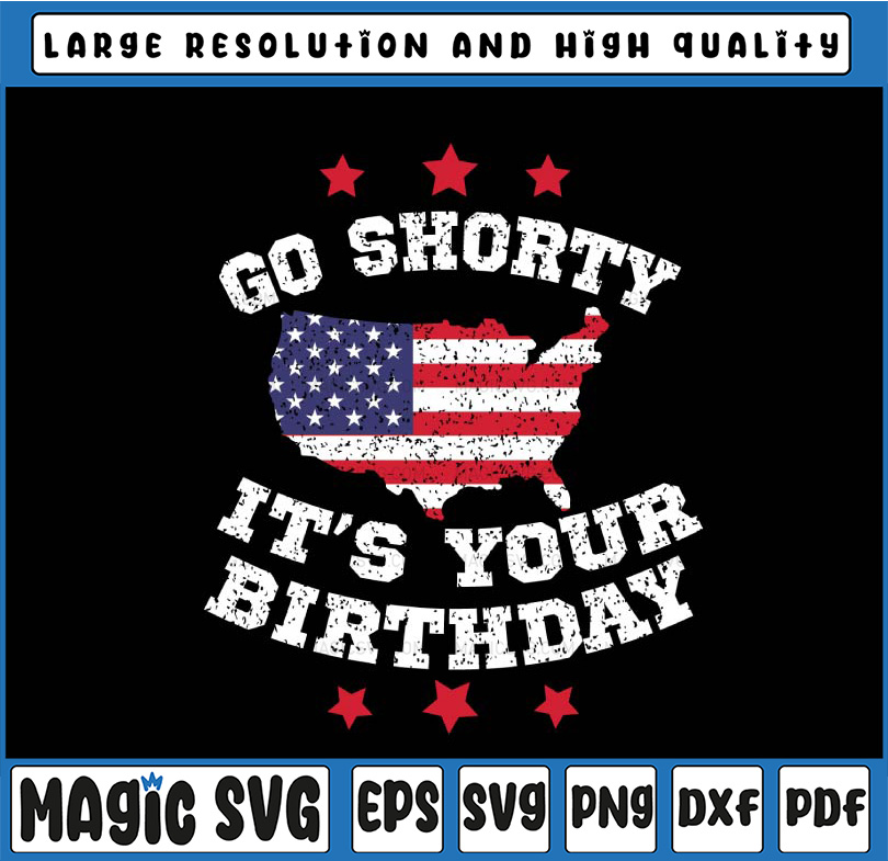 Go Shorty Its Your Birthday Svg, 4th Of July Independence Da | Inspire ...