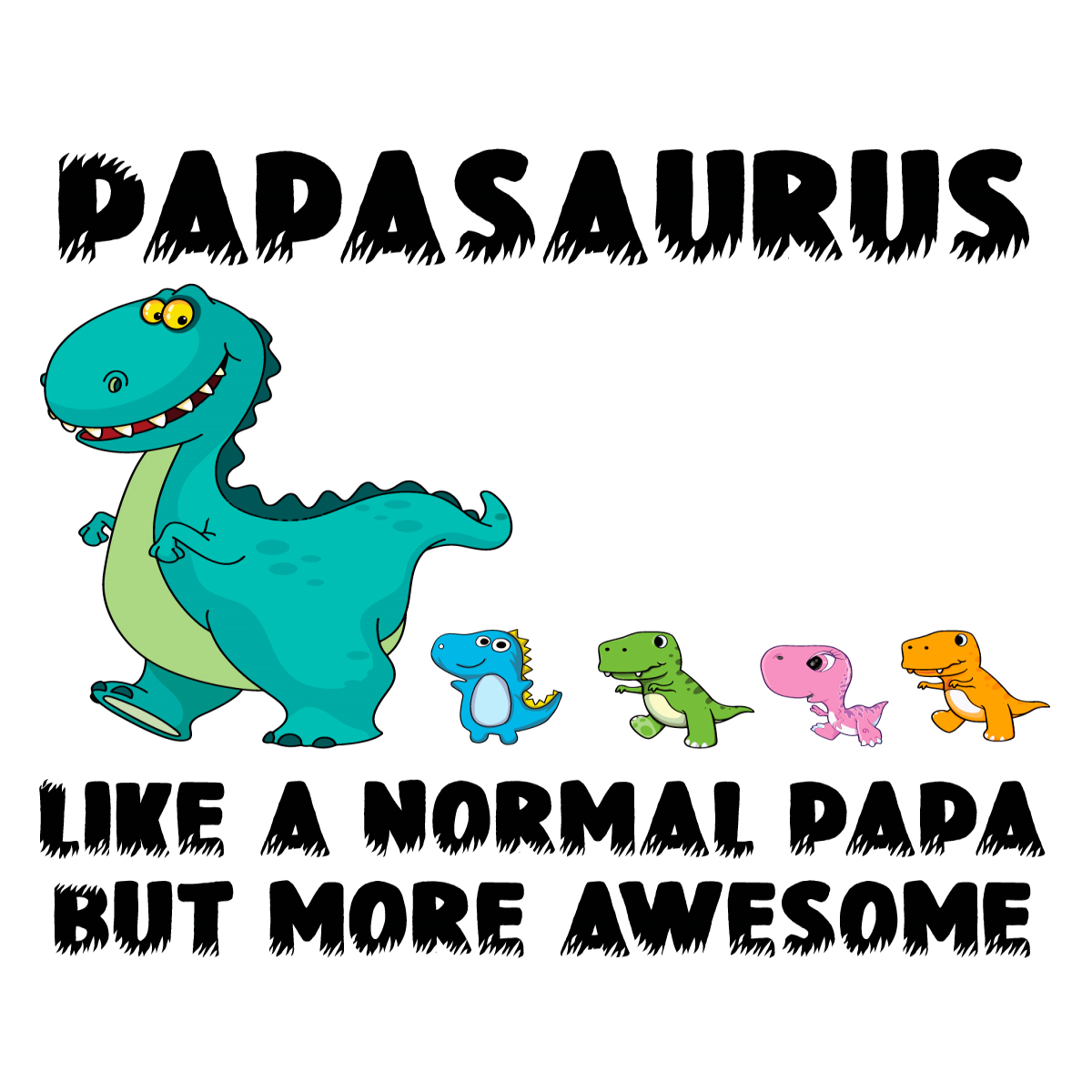 Papasaurus Like A Normal Papa But More Awesome Svg, Fathers - Inspire ...