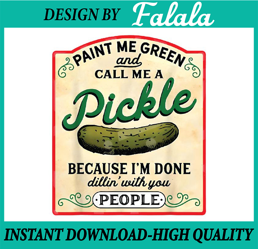 Paint Me Green and Call me a Pickle Because I'm Done Dillin | Inspire Uplift