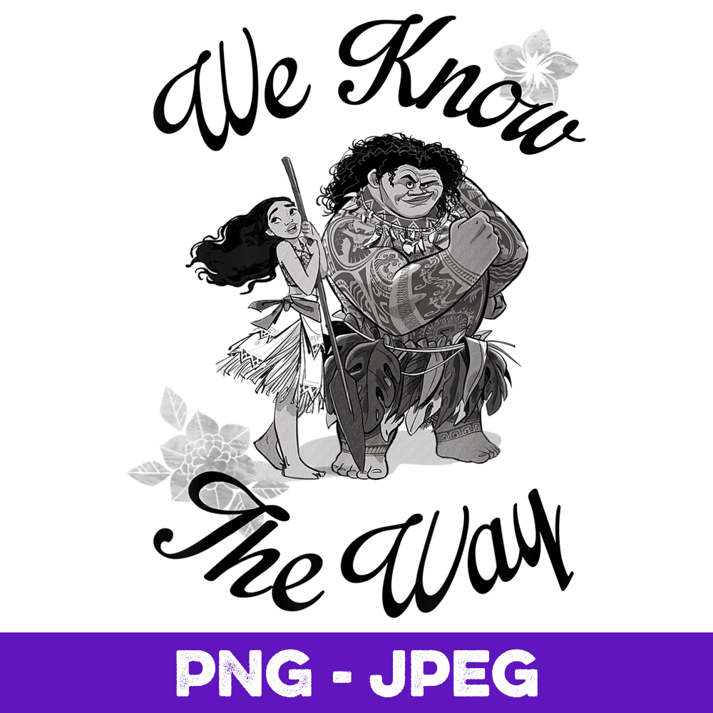 Disney Moana We Know The Way Moana And Maui Png Design Png Inspire Uplift