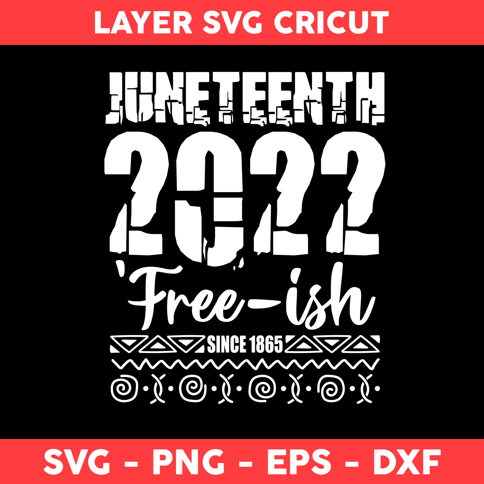 Juneteenth Svg, Juneteenth 2022 Svg, Juneteenth 2022 Free Is - Inspire ...