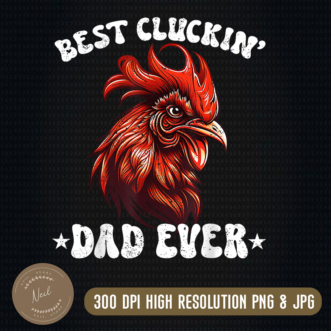 Best Cluckin Dad Ever Png, Funny Chicken Daddy Father's Day - Inspire ...
